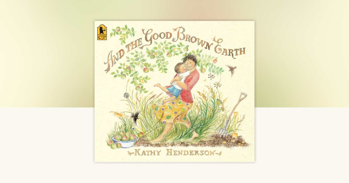 And the Good Brown Earth by Kathy Henderson: 9780763638412 ...