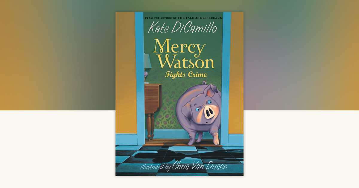 Mercy Watson Fights Crime by Kate DiCamillo: 9780763649524 ...