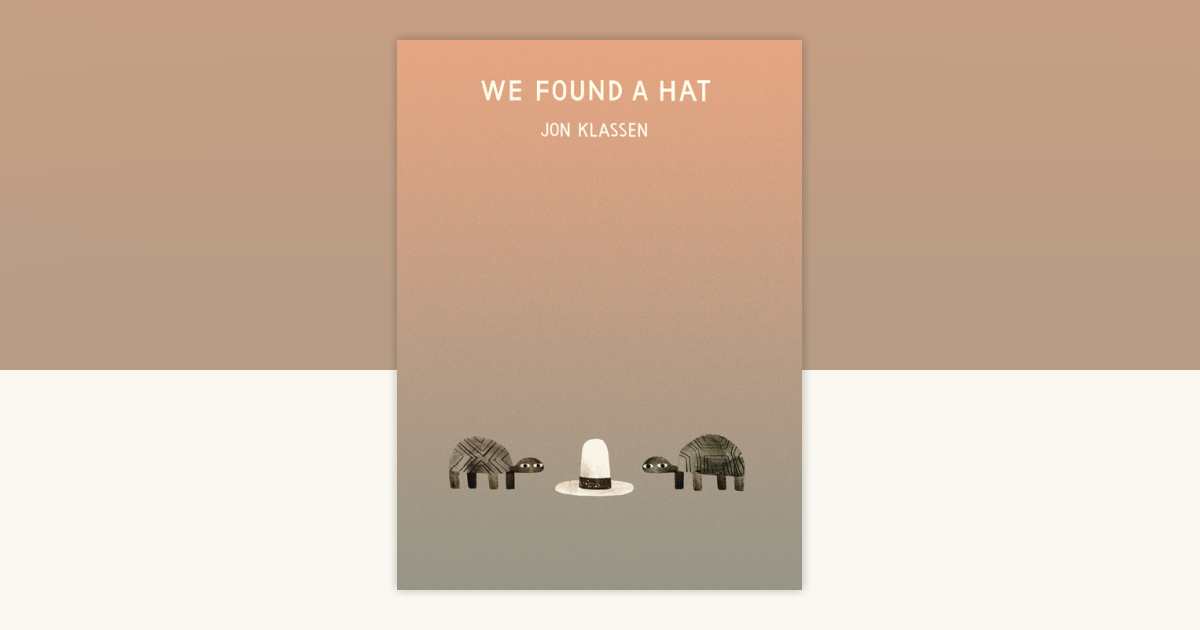 We Found a Hat by Jon Klassen: 9780763656003 | PenguinRandomHouse.com ...
