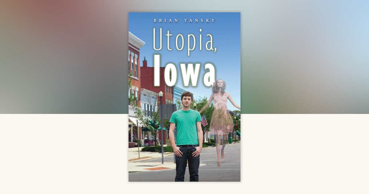 Utopia, Iowa by Brian Yansky: 9780763665333 | PenguinRandomHouse.com: Books