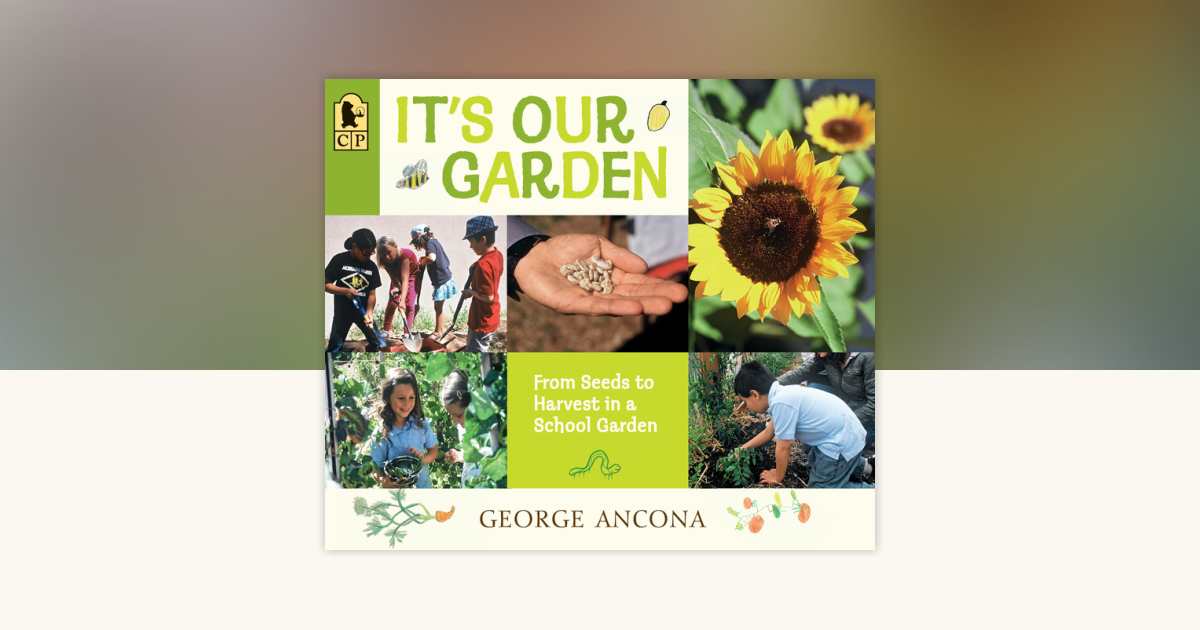 It's Our Garden by George Ancona: 9780763676919 | PenguinRandomHouse ...