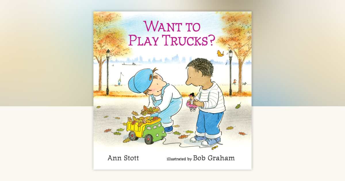 Want to Play Trucks? by Ann Stott: 9780763681739 | PenguinRandomHouse ...