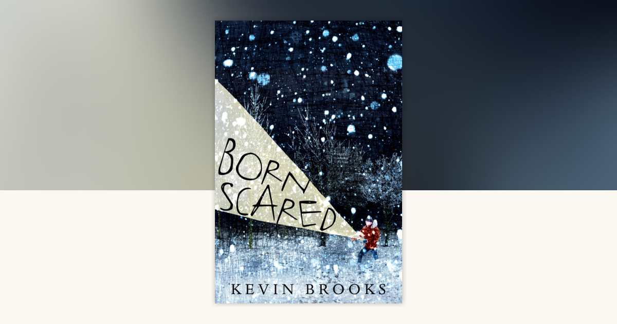 Born Scared by Kevin Brooks: 9780763695651 | PenguinRandomHouse.com: Books