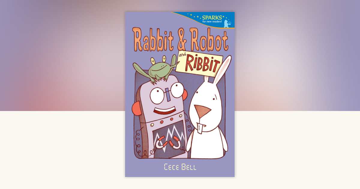 Rabbit and Robot and Ribbit by Cece Bell: 9780763697822 ...