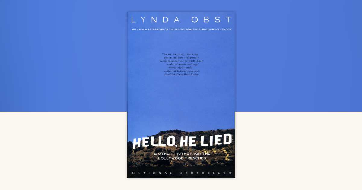 Hello, He Lied by Lynda Obst: 9780767900416 | PenguinRandomHouse.com: Books