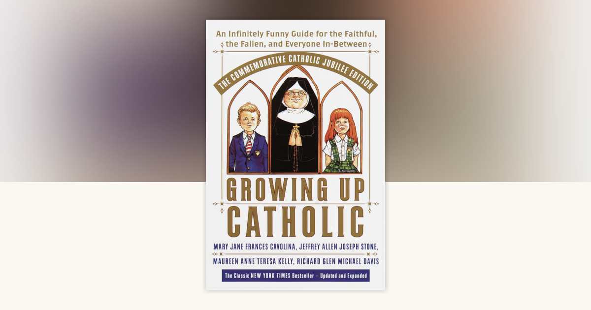Growing Up Catholic: The Commemorative Catholic Jubilee Edition by Mary ...