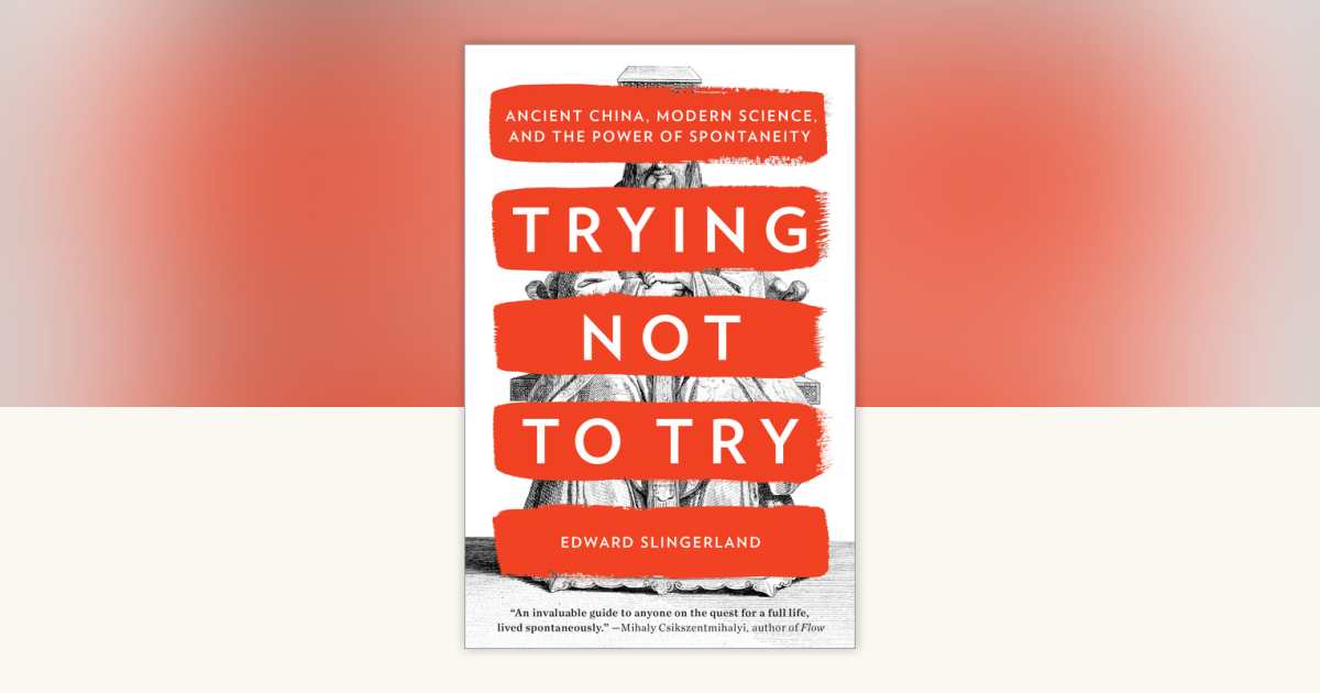 Trying Not to Try by Edward Slingerland: 9780770437633 ...
