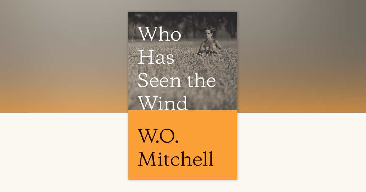 Who Has Seen the Wind by W.O. Mitchell: 9780771007316 ...