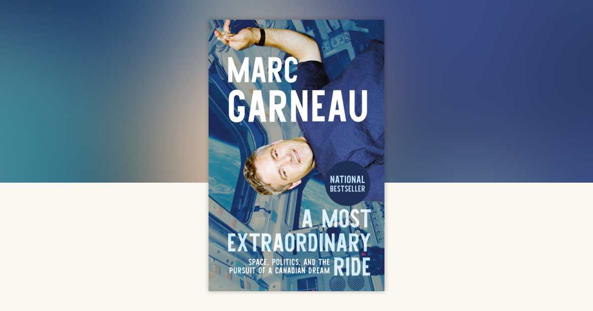 A Most Extraordinary Ride by Marc Garneau: 9780771016295 ...