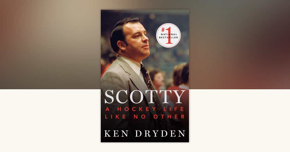 Scotty by Ken Dryden: 9780771027529 | PenguinRandomHouse.com: Books