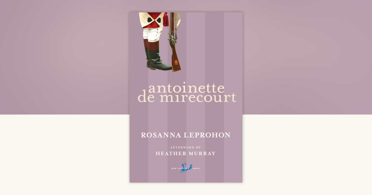 Antoinette De Mirecourt by Rosanna Leprohon: 9780771094088 ...