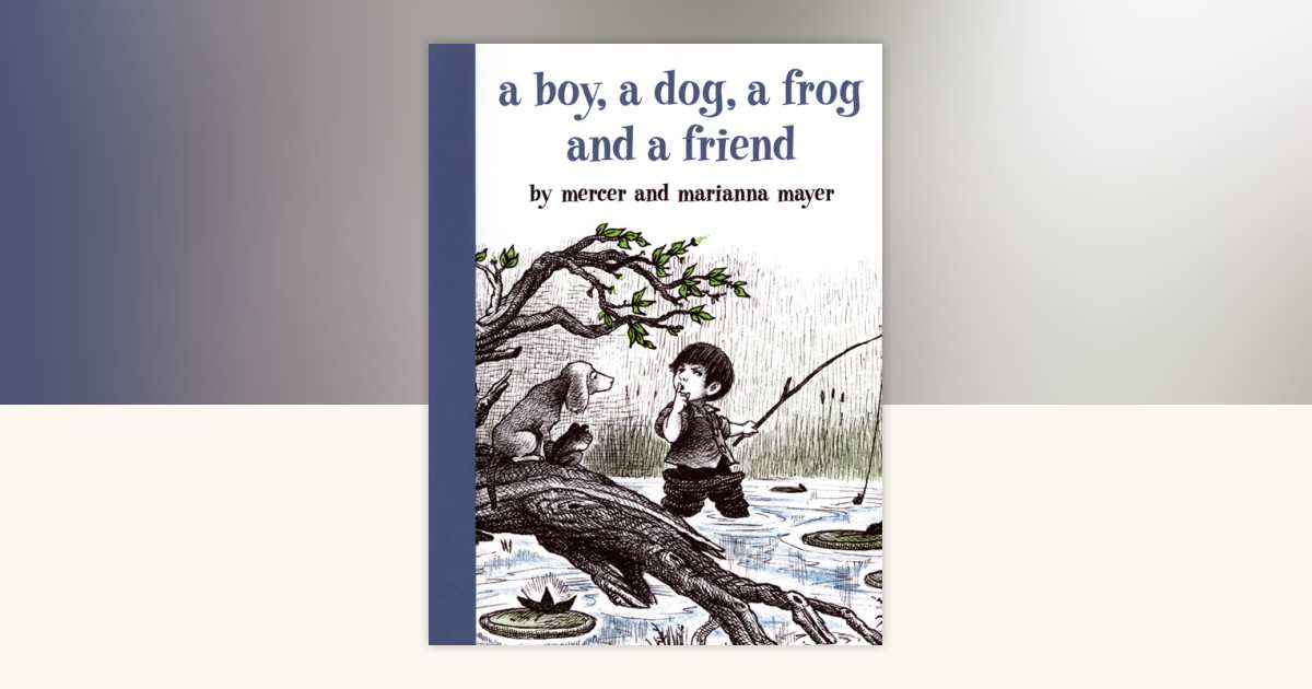 A Boy, a Dog, a Frog, and a Friend by Mercer Mayer, Marianna Mayer ...