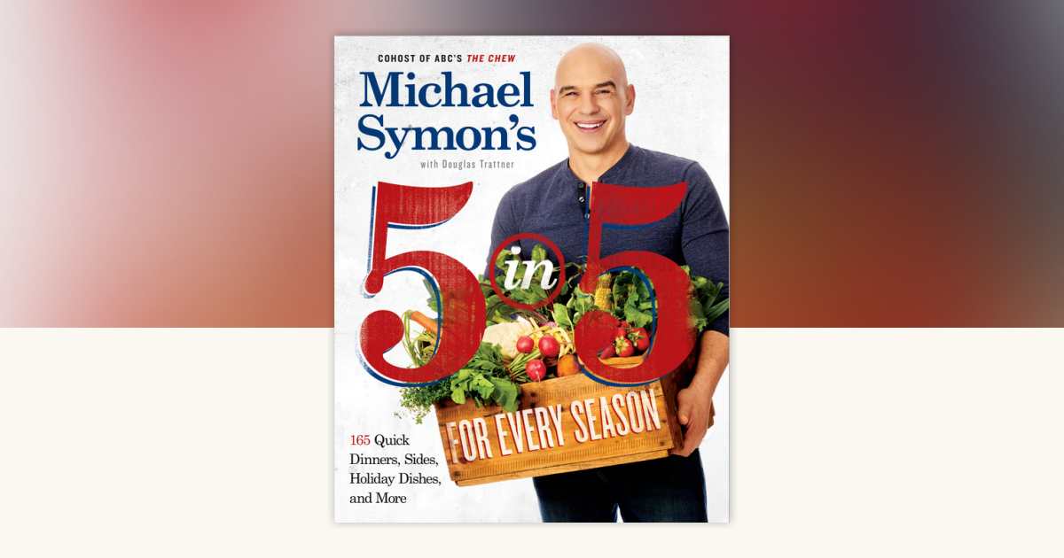 Michael Symon's 5 in 5 for Every Season by Michael Symon, Douglas ...