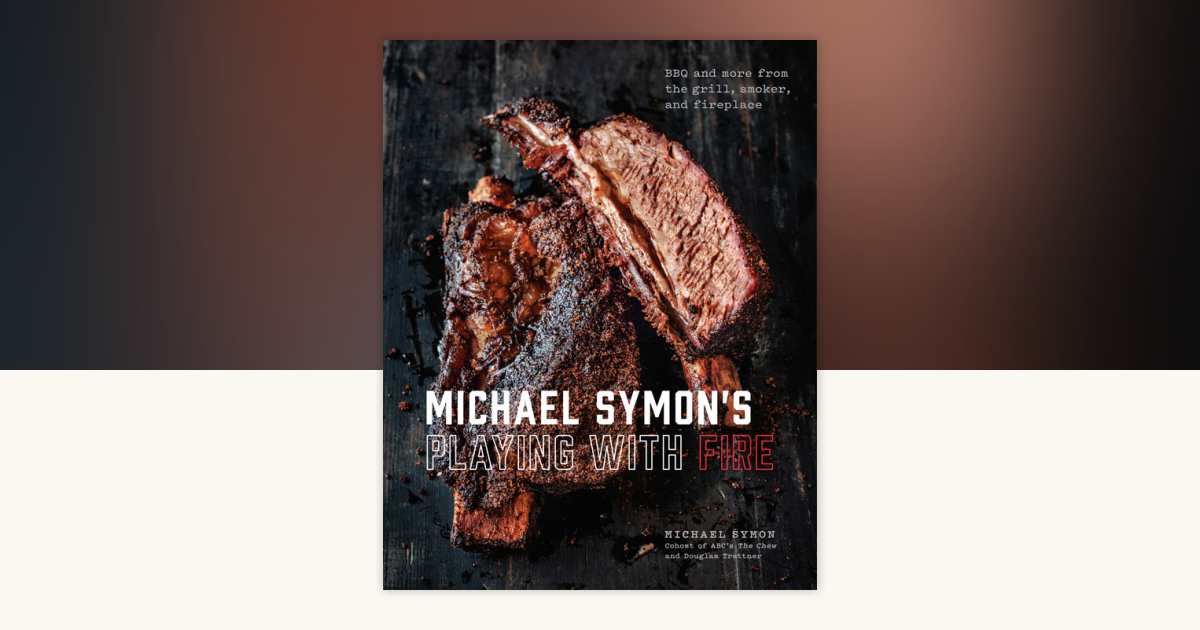 Michael Symon's Playing with Fire by Michael Symon, Douglas Trattner ...