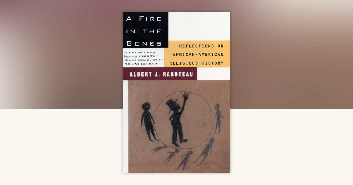 A Fire in the Bones by Albert J. Raboteau: 9780807009338 ...