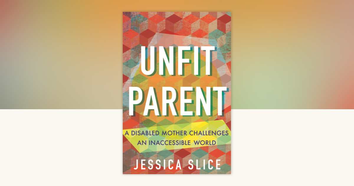 Unfit Parent by Jessica Slice: 9780807013243 | PenguinRandomHouse.com ...