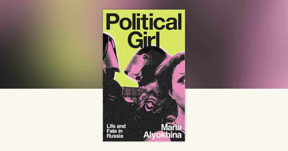 Political Girl by Maria Alyokhina: 9780807024287 | PenguinRandomHouse ...