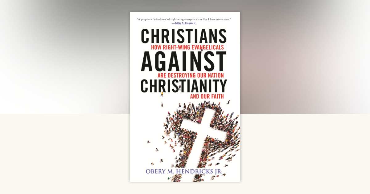 Christians Against Christianity by Obery M. Hendricks, Jr ...