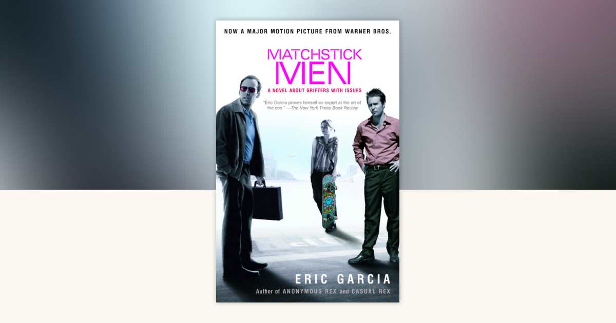 Matchstick Men by Eric Garcia: 9780812968217 | PenguinRandomHouse.com ...