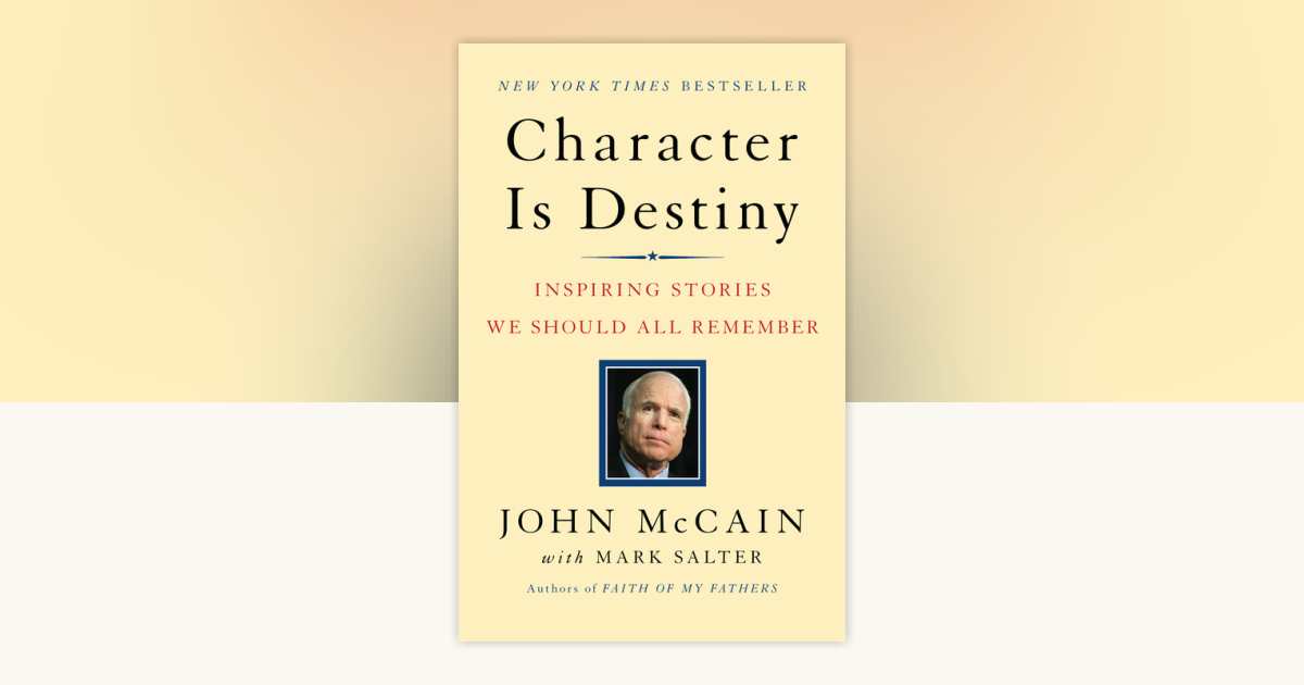 Character Is Destiny by John McCain, Mark Salter: 9780812974454 ...
