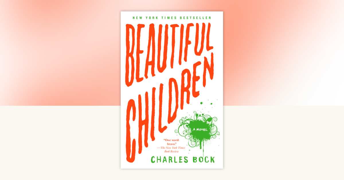 Beautiful Children by Charles Bock: 9780812977967 | PenguinRandomHouse ...