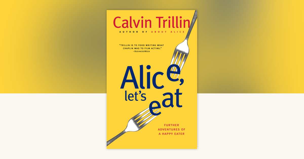 Alice, Let's Eat by Calvin Trillin: 9780812978063 | PenguinRandomHouse ...
