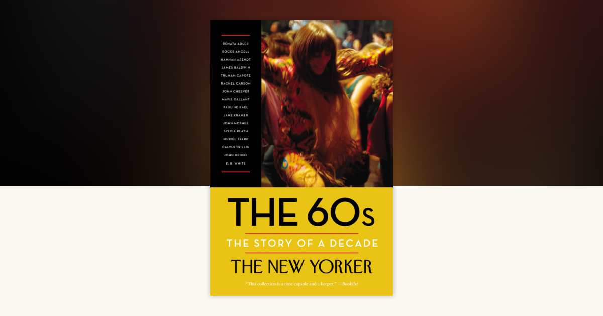 The 60s: The Story of a Decade by The New Yorker Magazine ...