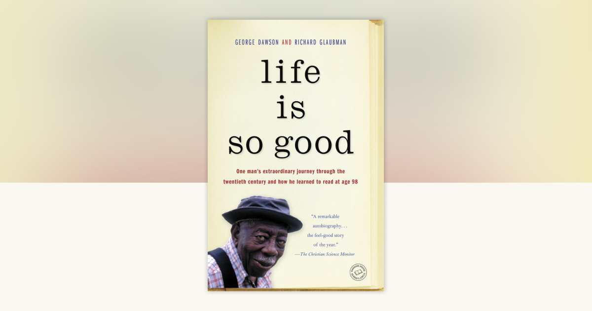 Life Is So Good by George Dawson, Richard Glaubman: 9780812984873 ...