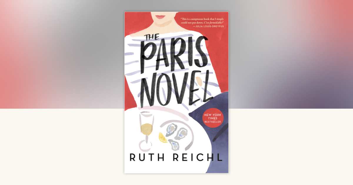 The Paris Novel by Ruth Reichl: 9780812986372 | PenguinRandomHouse.com ...