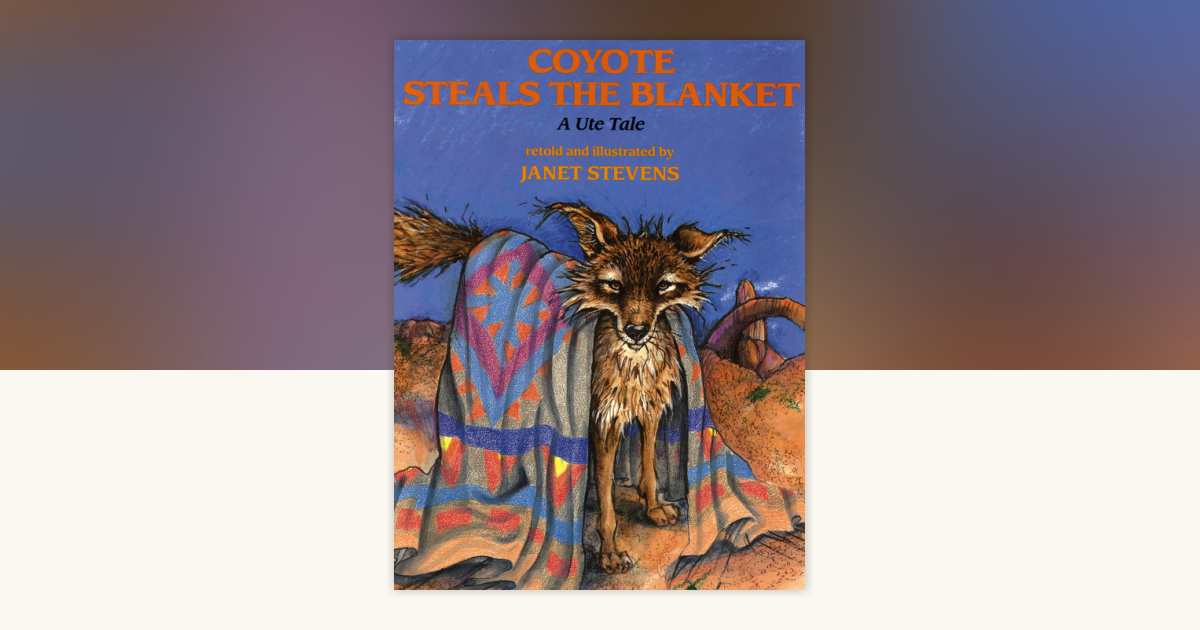 Coyote Steals the Blanket by Janet Stevens: 9780823411290 ...