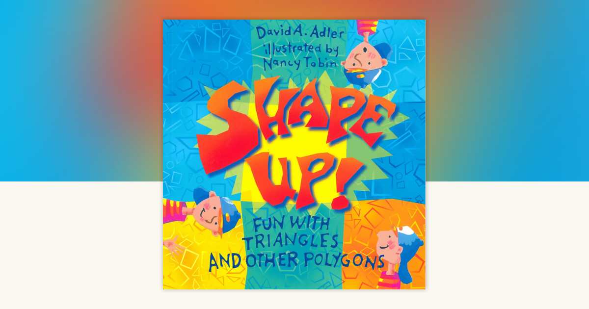 Shape Up! by David A. Adler: 9780823416387 | PenguinRandomHouse.com: Books