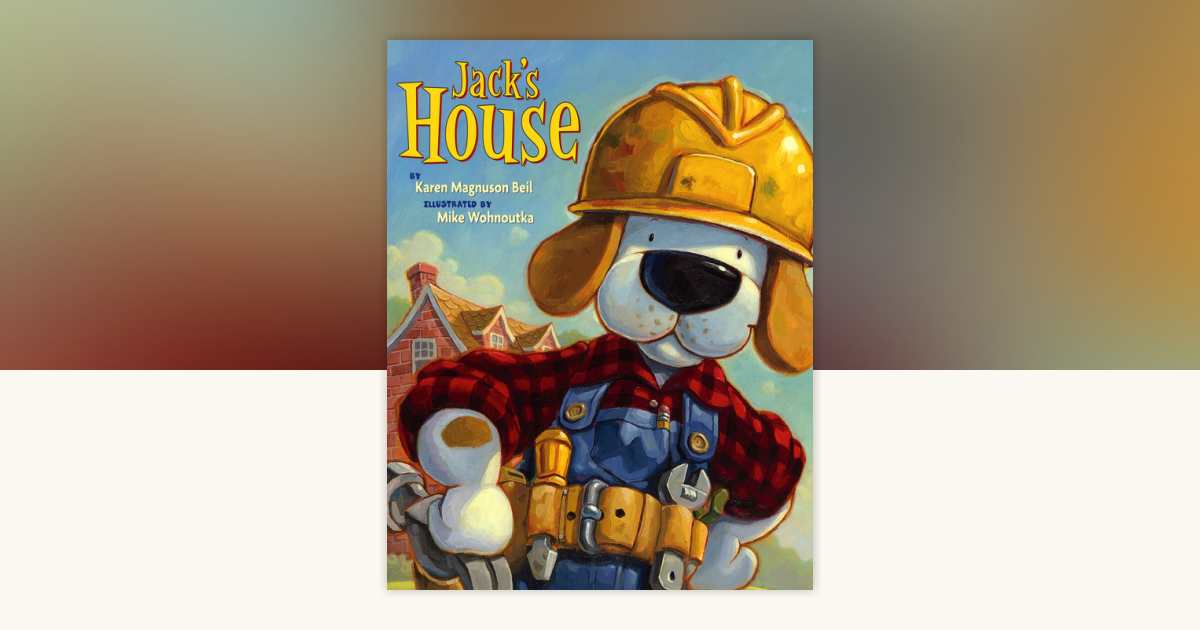Jack's House by Karen Magnuson Beil: 9780823422425 | PenguinRandomHouse ...