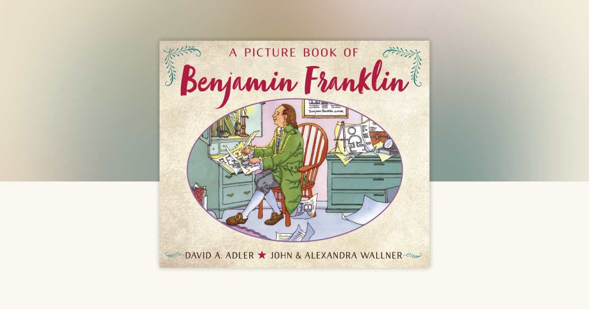 A Picture Book of Benjamin Franklin by David A. Adler: 9780823440573 ...