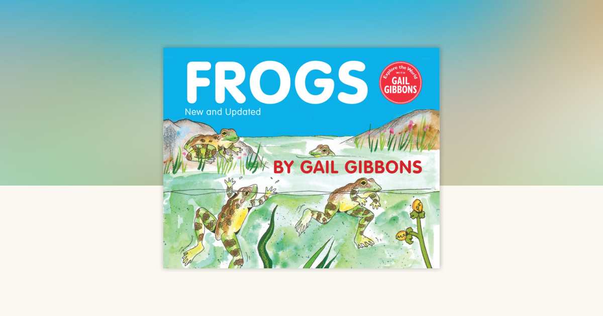 Frogs (New & Updated Edition) by Gail Gibbons: 9780823448340 ...