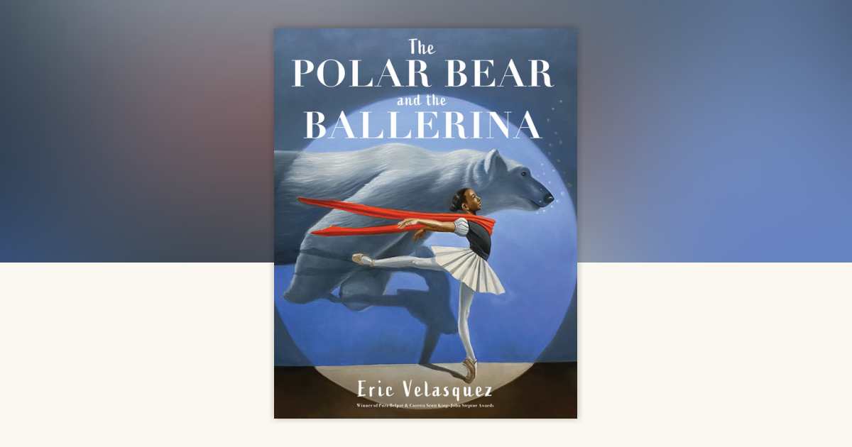 The Polar Bear and the Ballerina by Eric Velasquez: 9780823449187 ...