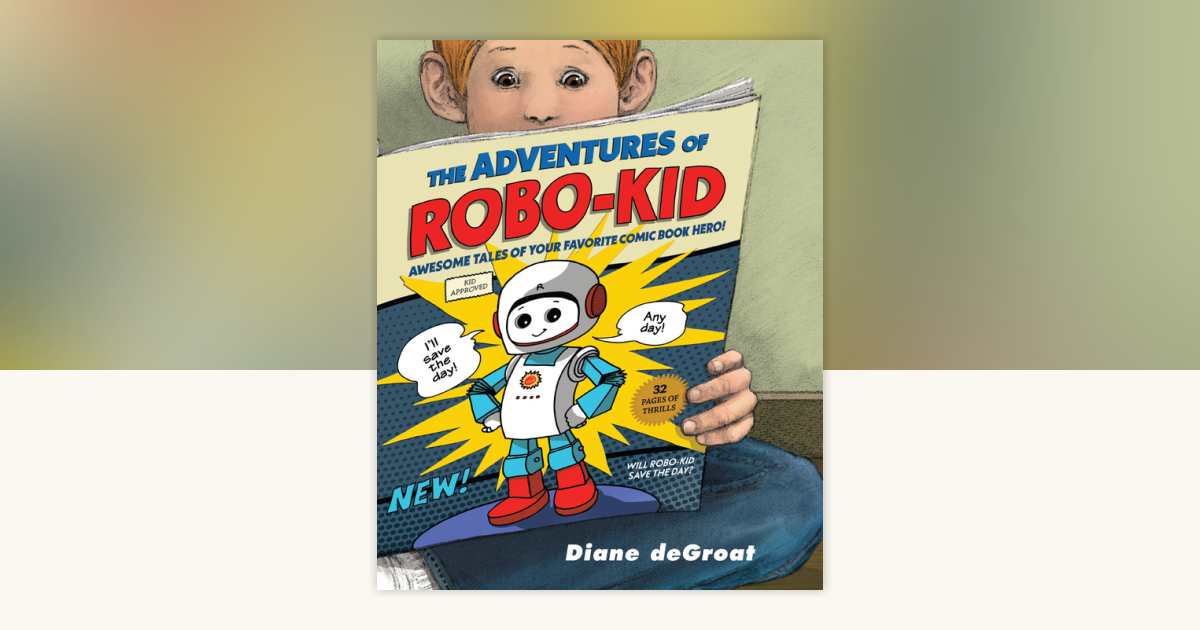 The Adventures of Robo-Kid by Diane deGroat: 9780823449767 ...