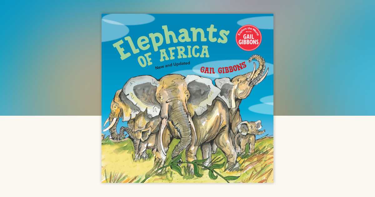 Elephants of Africa (New & Updated Edition) by Gail Gibbons ...