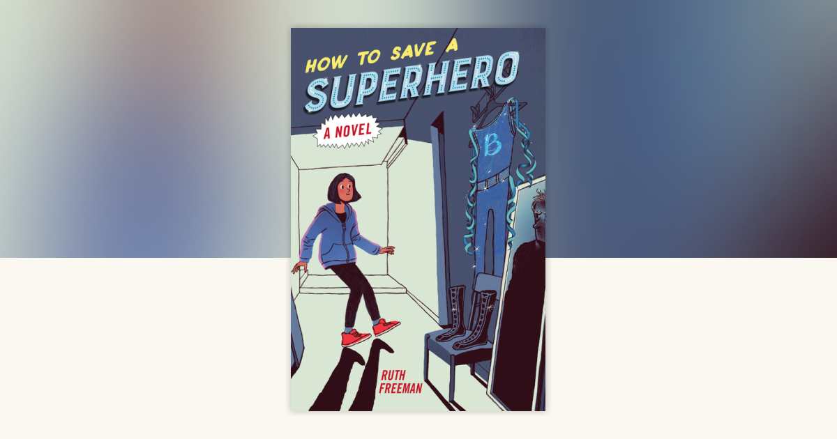 How to Save a Superhero by Ruth Freeman: 9780823453344 ...