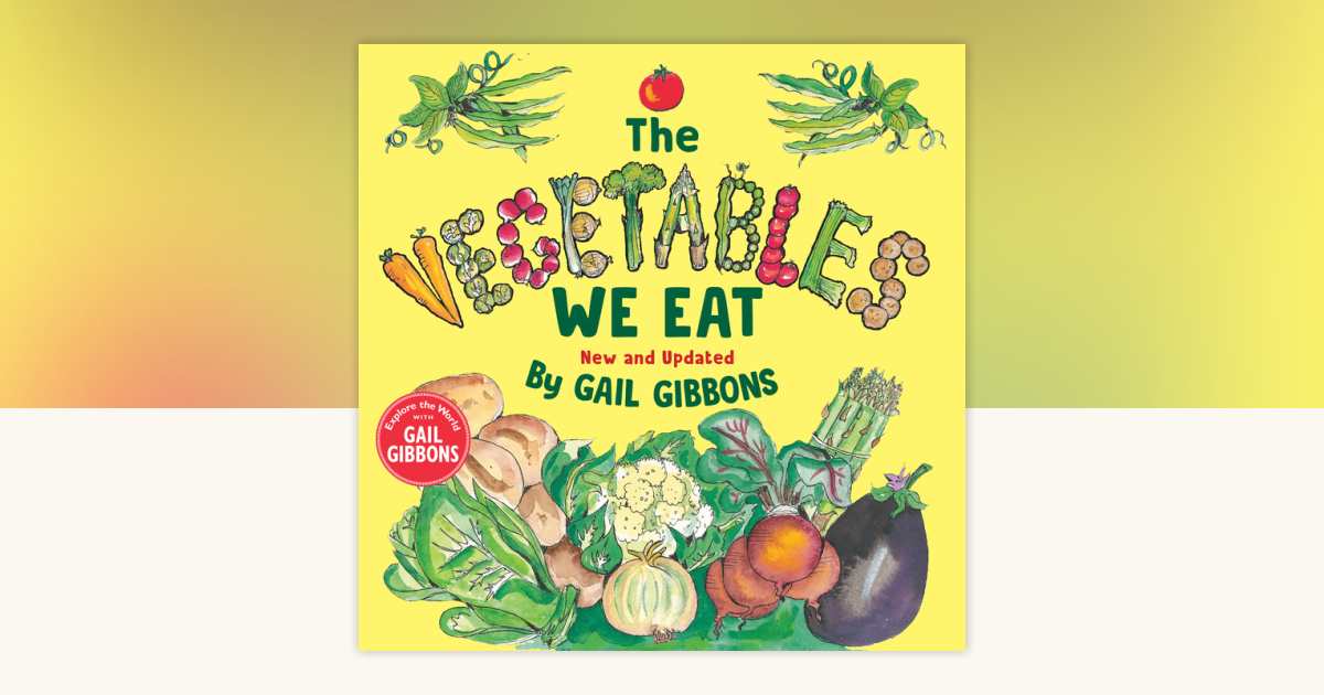 The Vegetables We Eat (New & Updated) by Gail Gibbons: 9780823456857 ...