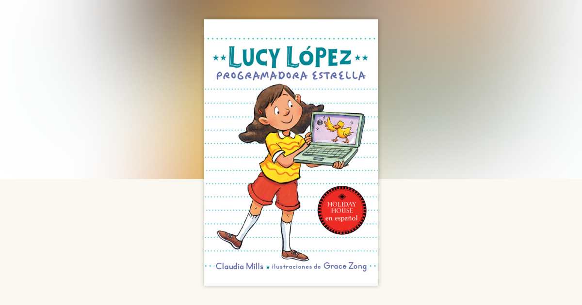Lucy López: Programadora estrella by Claudia Mills: 9780823461783 ...