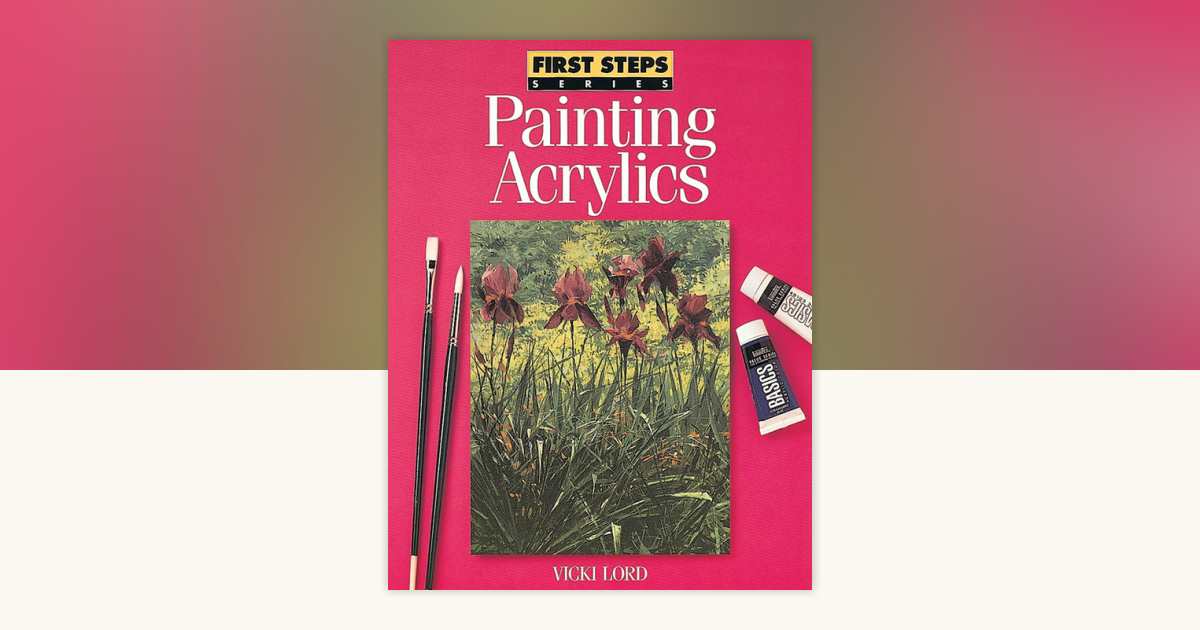 Painting Acrylics by Vicki Lord: 9780891346685 | PenguinRandomHouse.com ...