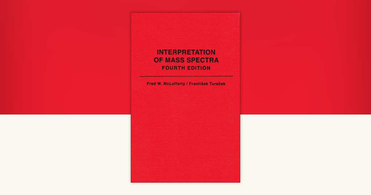Interpretation of Mass Spectra by Fred W. McLafferty, Frantisek Turecek ...