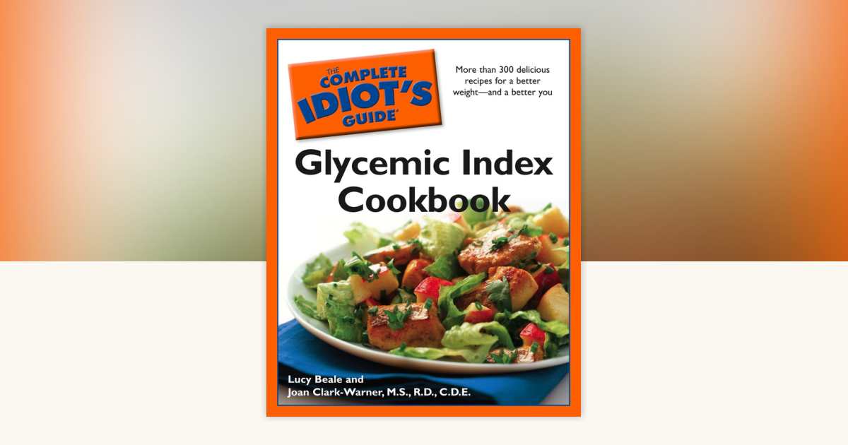 The Complete Idiot's Guide Glycemic Index Cookbook by Joan Clark-Warner ...