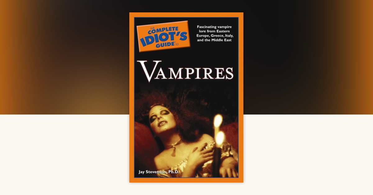 The Complete Idiot's Guide to Vampires by Jay Stevenson: 9781101020012 ...