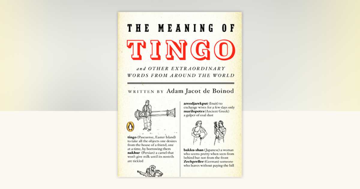 The Meaning of Tingo by Adam Jacot de Boinod: 9781101201299 ...