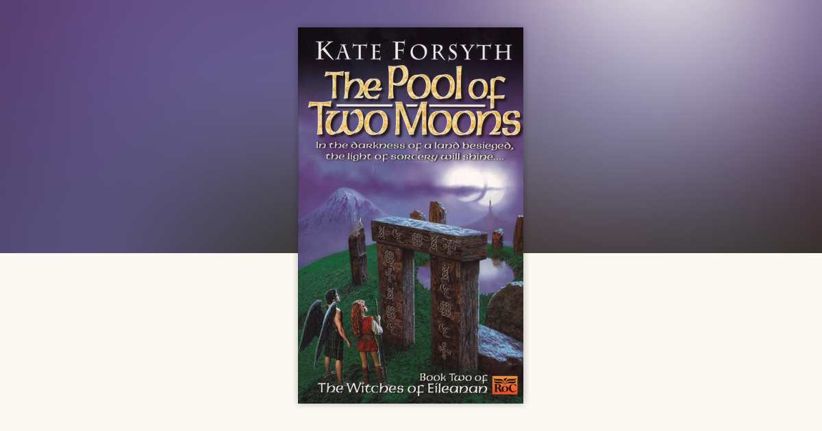 The Pool of Two Moons by Kate Forsyth: 9781101212431 ...