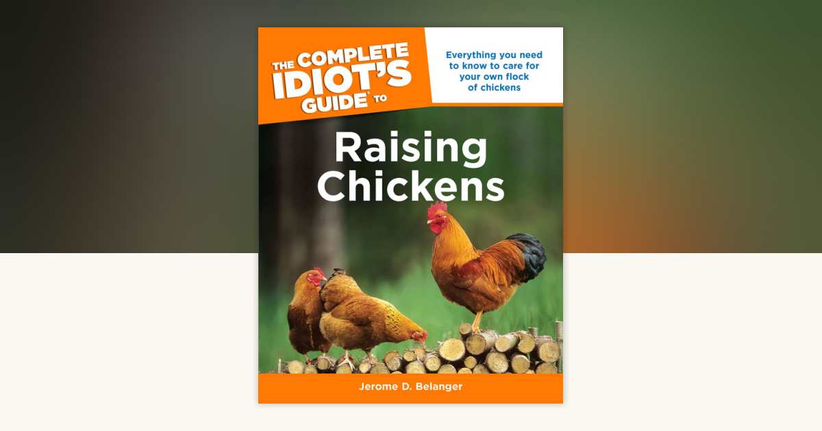 The Complete Idiot's Guide To Raising Chickens by Jerome D. Belanger ...
