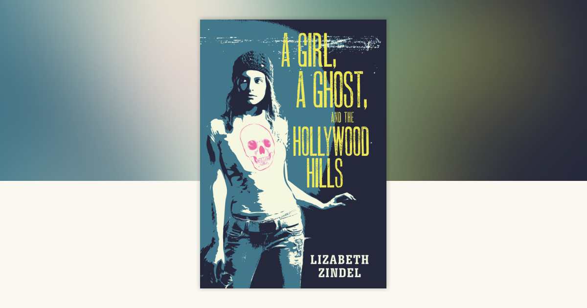 A Girl, a Ghost, and the Hollywood Hills by Lizabeth Zindel ...