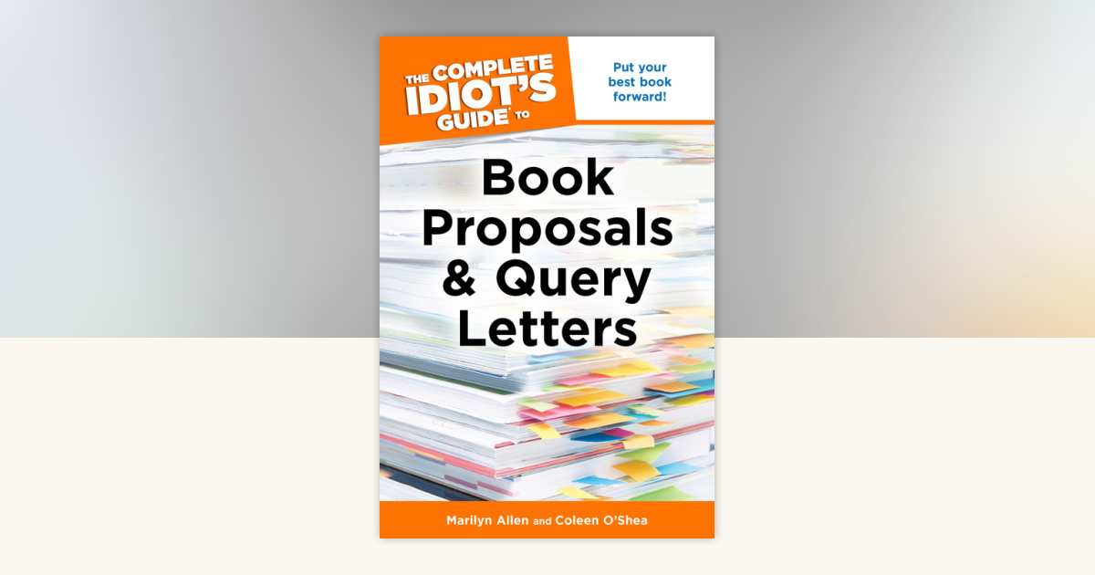 The Complete Idiot's Guide to Book Proposals & Query Letters by Coleen ...