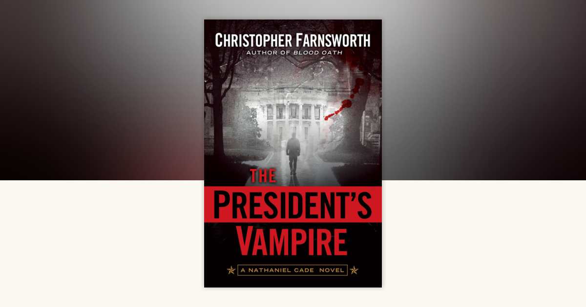 The President's Vampire by Christopher Farnsworth: 9781101514245 ...